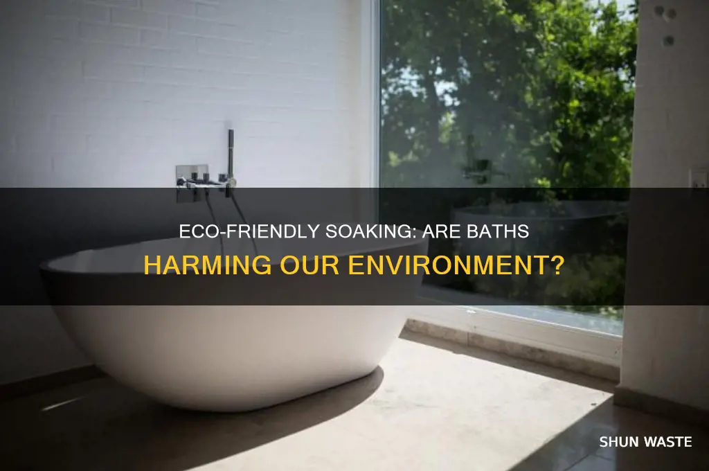 Eco-Friendly Soaking: Are Baths Harming Our Environment? | ShunWaste
