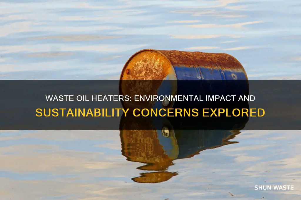 Waste Oil Heaters: Environmental Impact And Sustainability Concerns ...