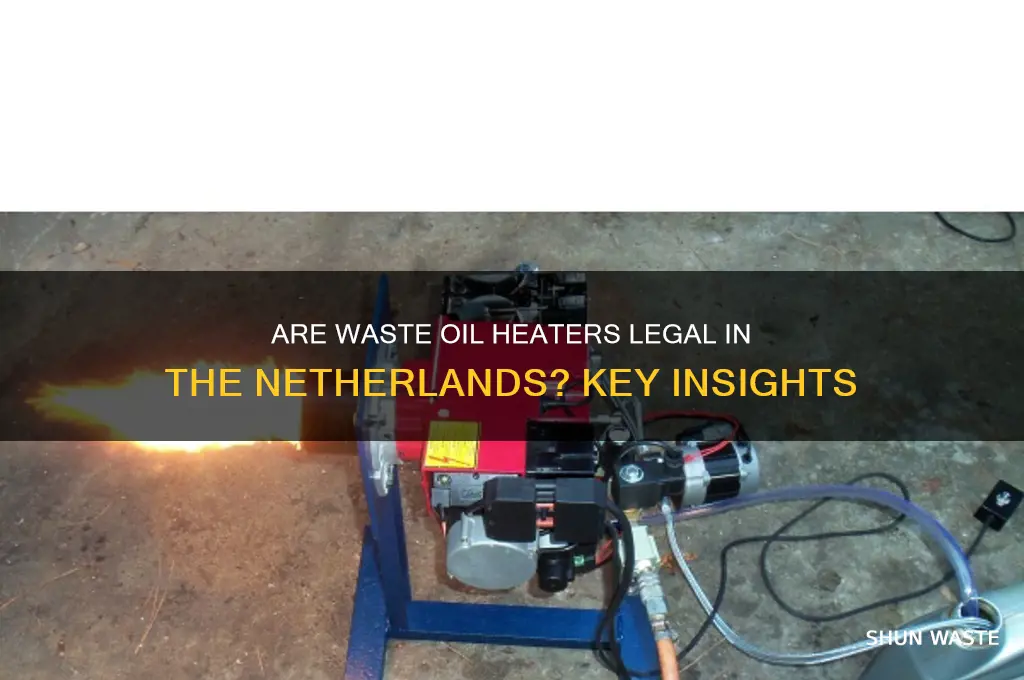 Are Waste Oil Heaters Legal In The Netherlands? Key Insights | ShunWaste