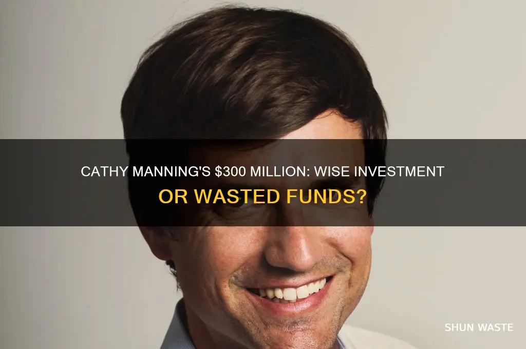 Cathy Manning's $300 Million: Wise Investment Or Wasted Funds? | ShunWaste