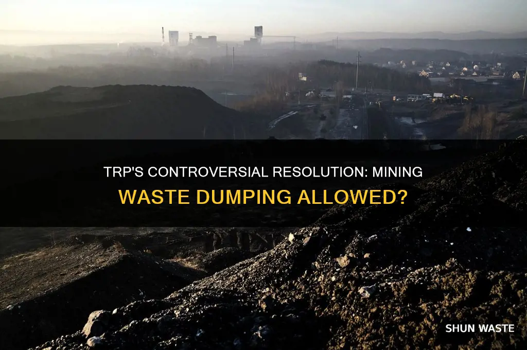 Trp's Controversial Resolution: Mining Waste Dumping Allowed? | ShunWaste