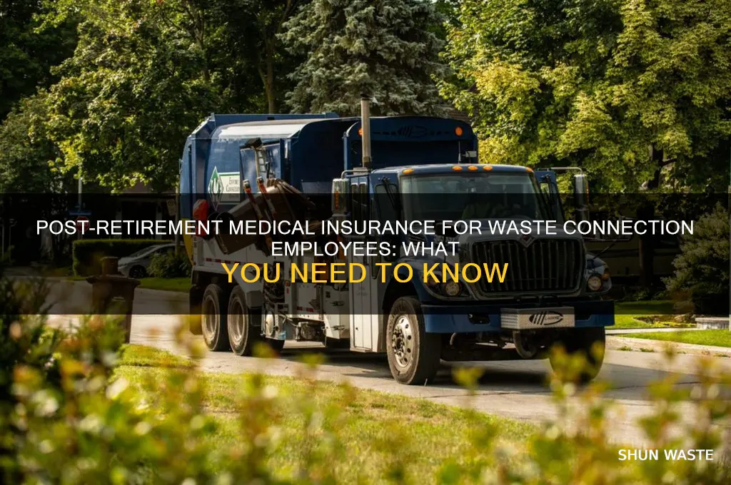 Post-Retirement Medical Insurance For Waste Connection Employees: What ...