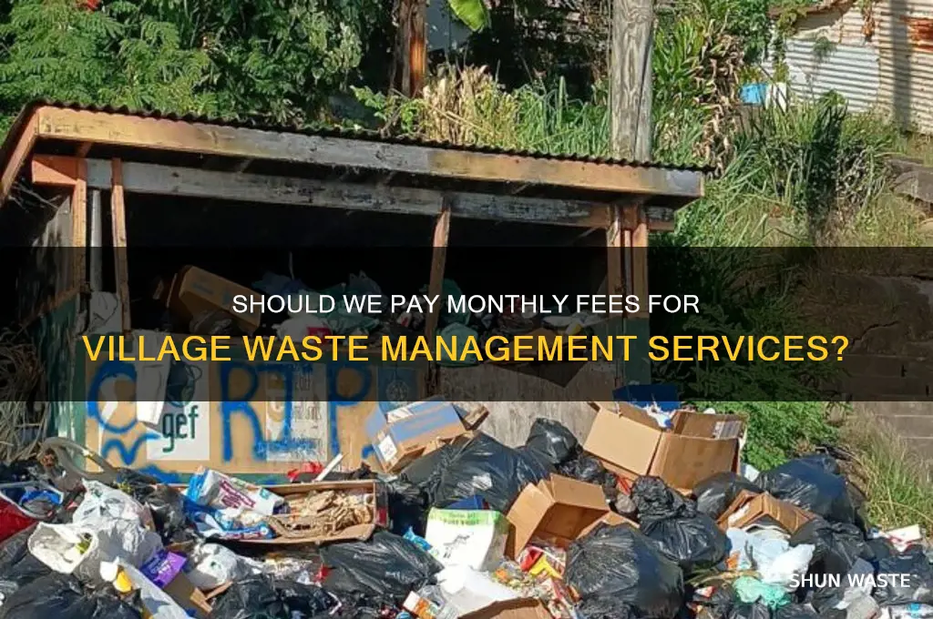 Should We Pay Monthly Fees For Village Waste Management Services ...