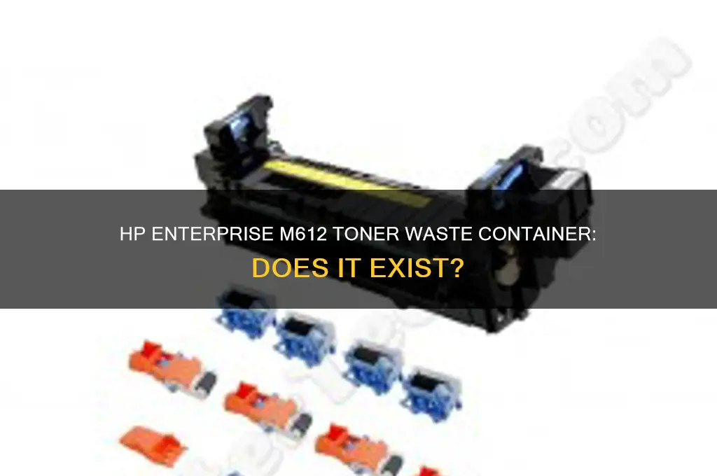 Hp Enterprise M612 Toner Waste Container: Does It Exist? | ShunWaste