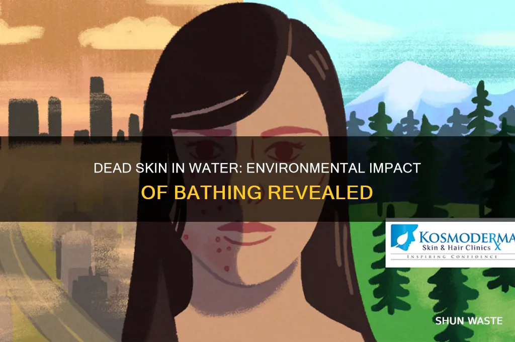 Dead Skin In Water: Environmental Impact Of Bathing Revealed | ShunWaste