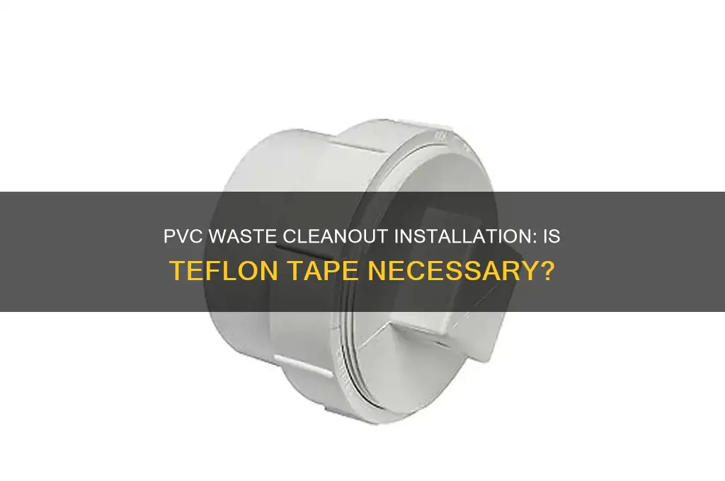 Pvc Waste Cleanout Installation: Is Teflon Tape Necessary? | ShunWaste
