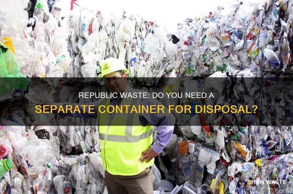 Republic Waste: Do You Need A Separate Container For Disposal? | ShunWaste