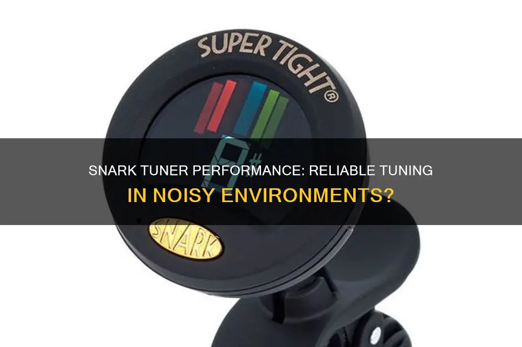 Snark Tuner Performance: Reliable Tuning In Noisy Environments? | ShunWaste