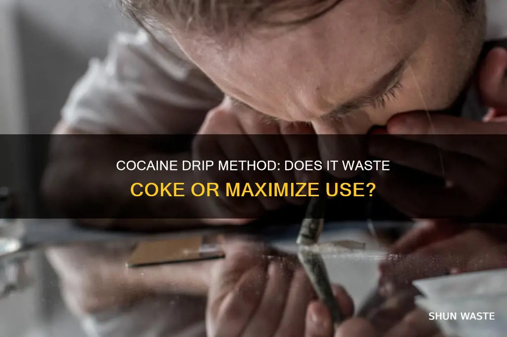 Cocaine Drip Method: Does It Waste Coke Or Maximize Use? | ShunWaste