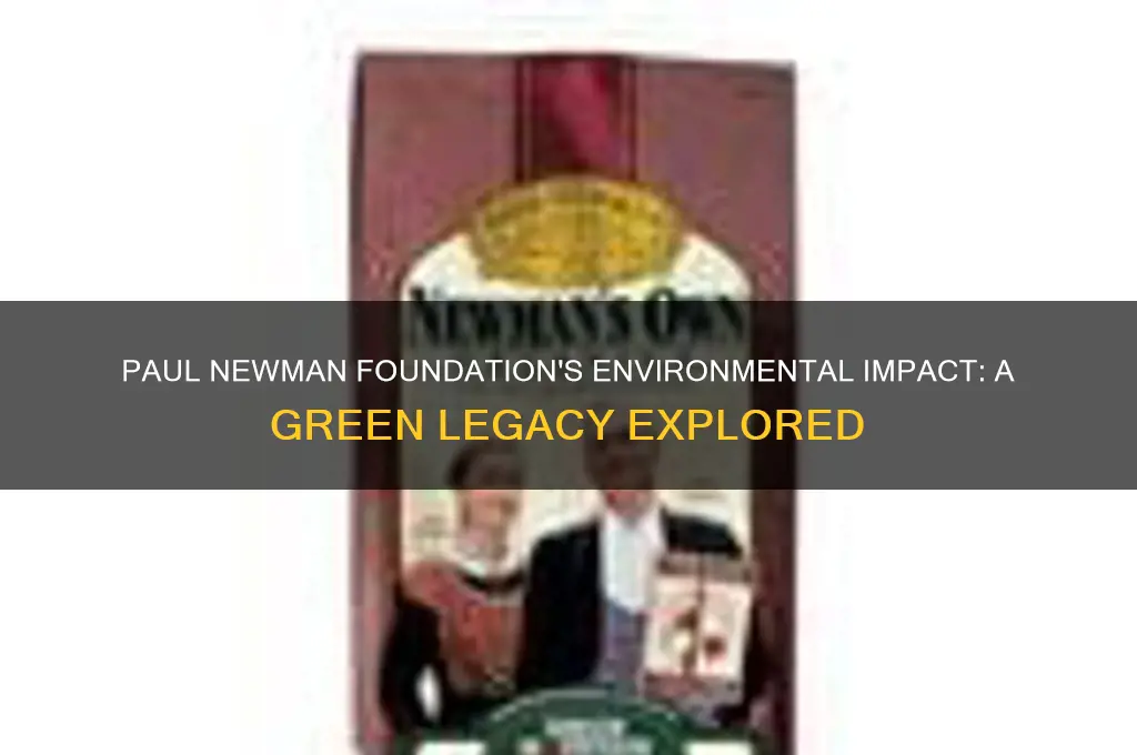 Paul Newman Foundation's Environmental Impact: A Green Legacy Explored ...