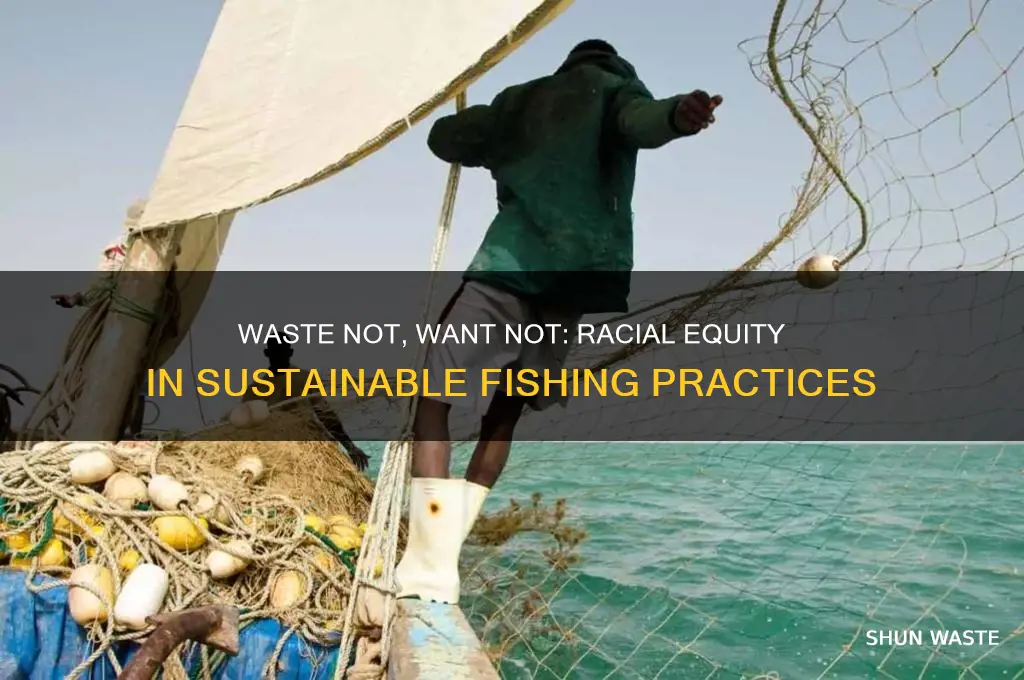 Waste Not, Want Not: Racial Equity In Sustainable Fishing Practices ...