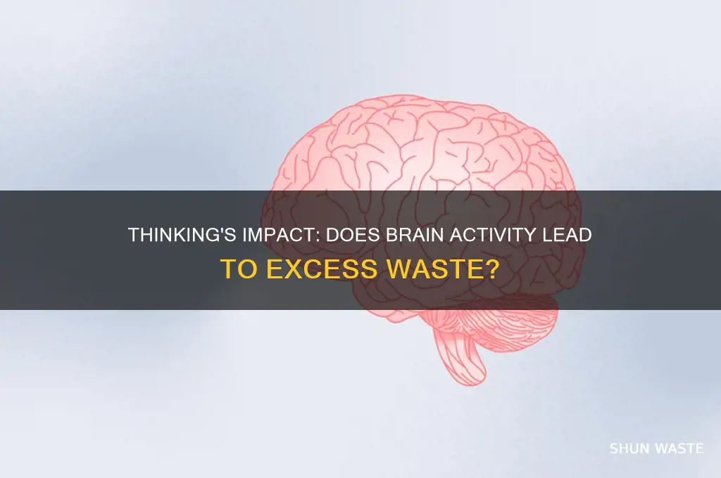 Thinking's Impact: Does Brain Activity Lead To Excess Waste? | ShunWaste