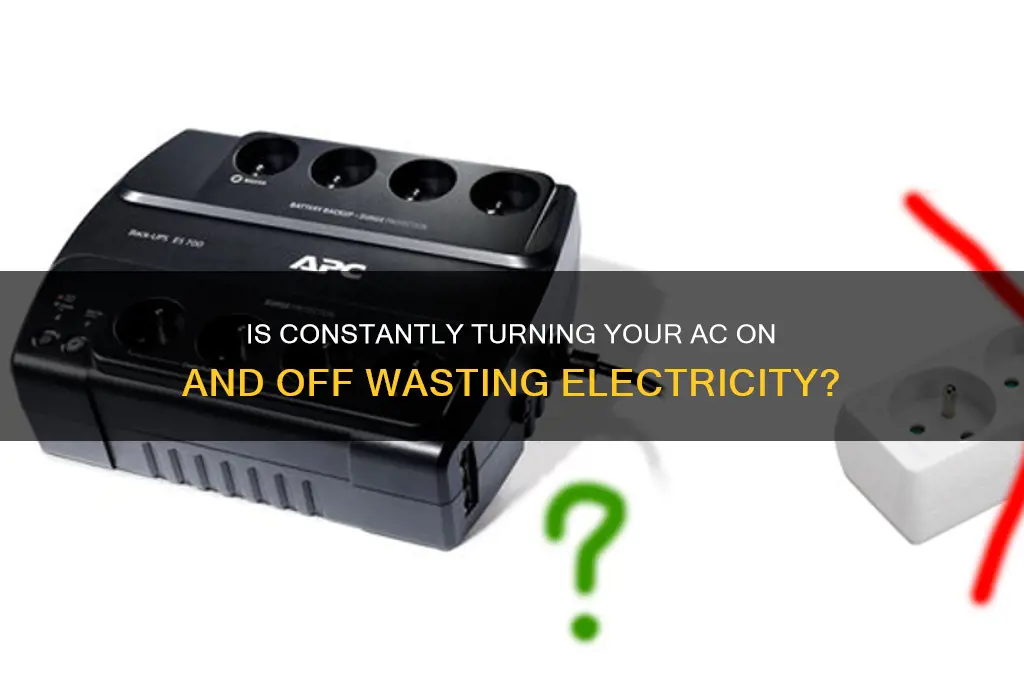 Is Constantly Turning Your Ac On And Off Wasting Electricity? | ShunWaste