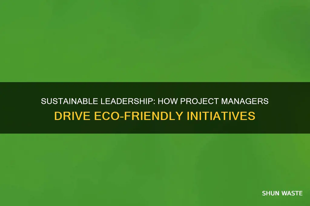 Sustainable Leadership: How Project Managers Drive Eco-Friendly ...