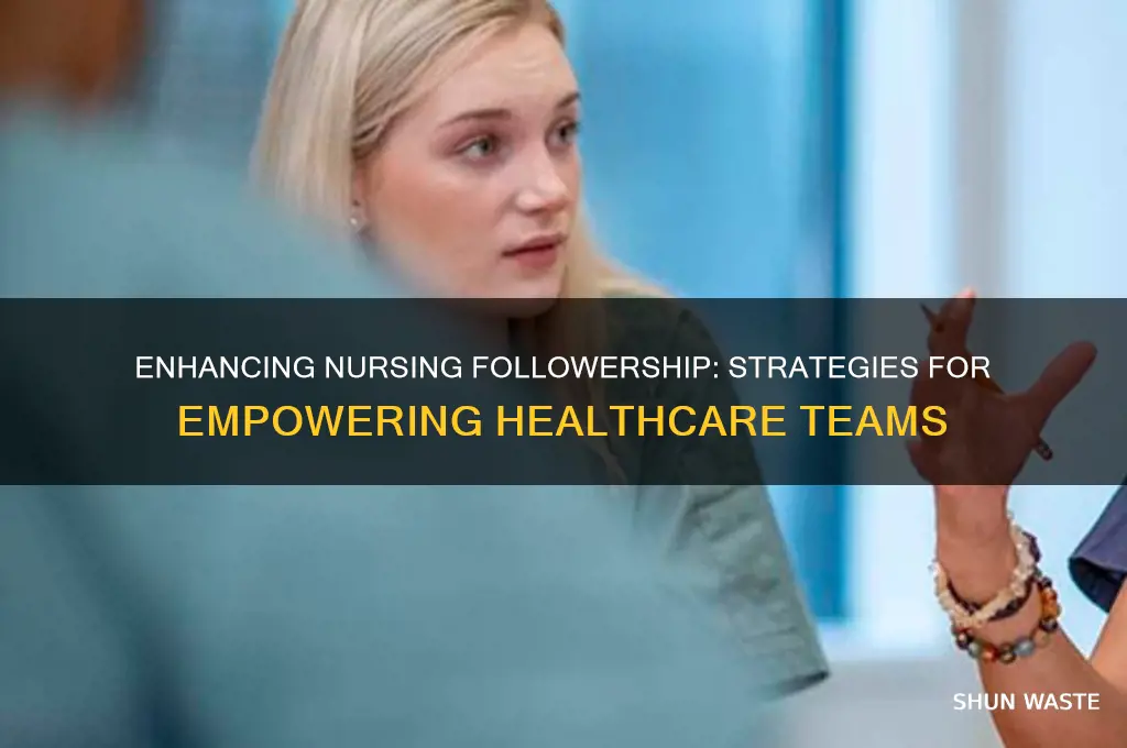 Enhancing Nursing Followership: Strategies For Empowering Healthcare ...