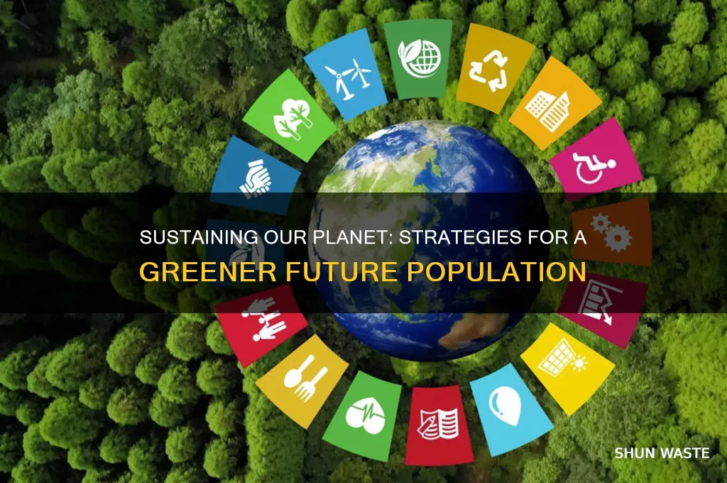 Sustaining Our Planet: Strategies For A Greener Future Population ...