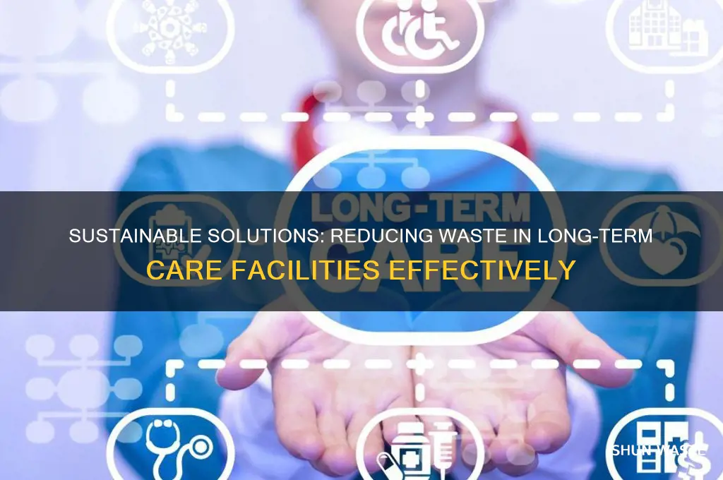 Sustainable Solutions: Reducing Waste In Long-Term Care Facilities ...