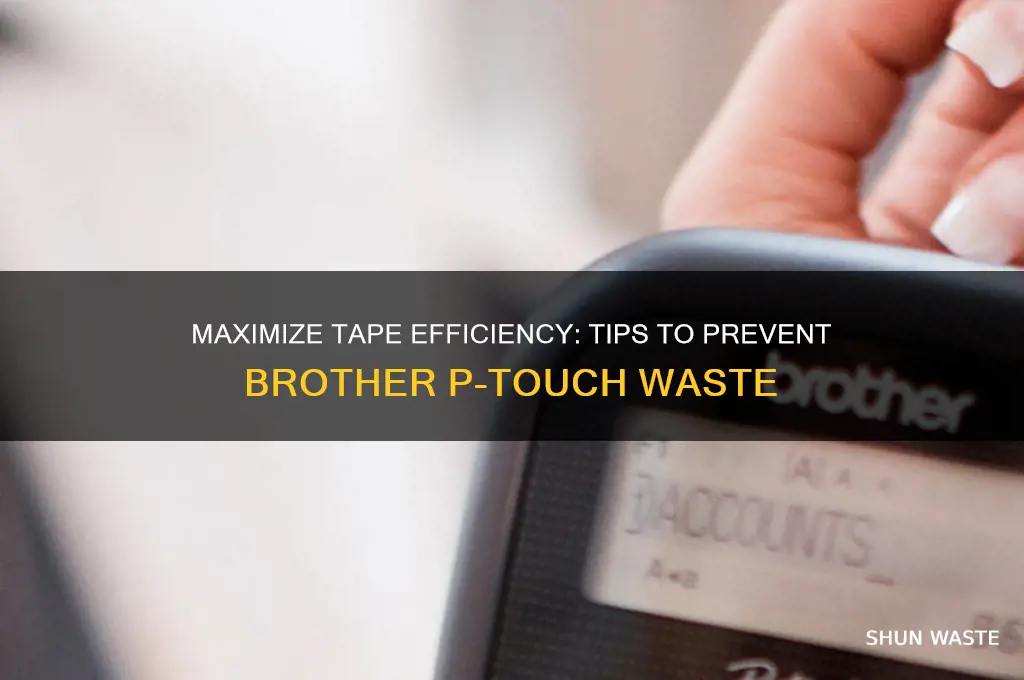 Maximize Tape Efficiency: Tips To Prevent Brother P-Touch Waste | ShunWaste