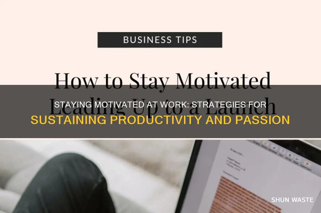 Staying Motivated At Work: Strategies For Sustaining Productivity And ...