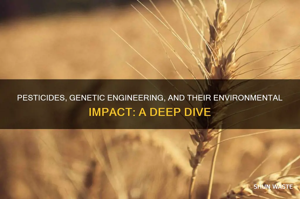 Pesticides, Genetic Engineering, And Their Environmental Impact: A Deep ...