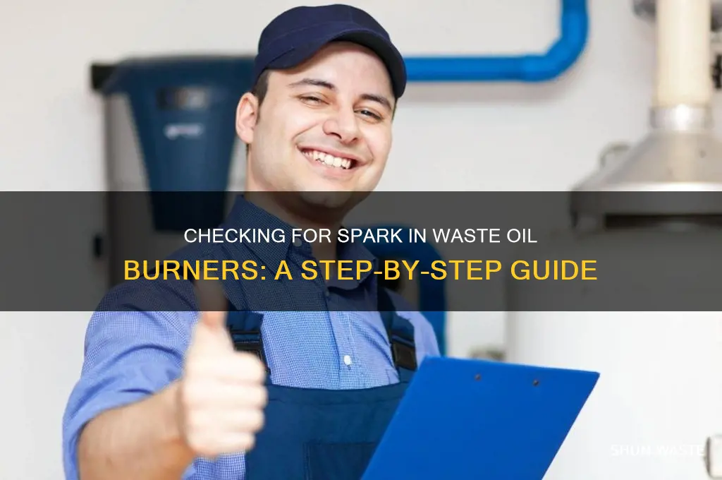 Checking For Spark In Waste Oil Burners: A Step-By-Step Guide | ShunWaste