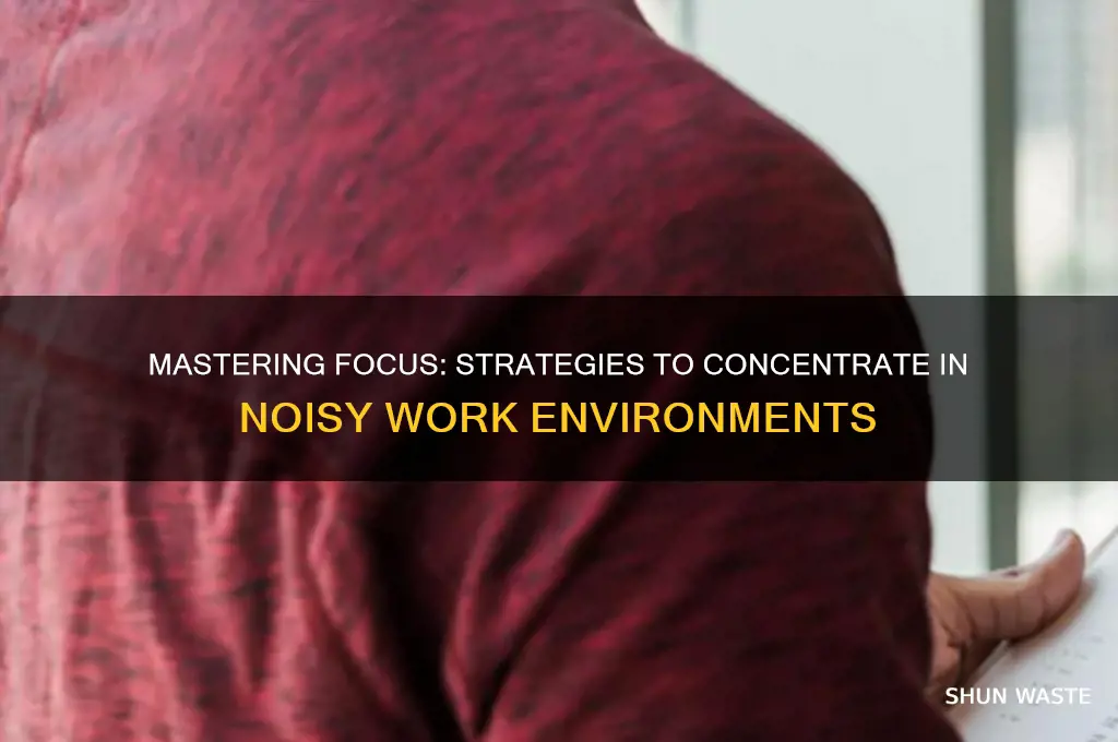 Mastering Focus: Strategies To Concentrate In Noisy Work Environments ...
