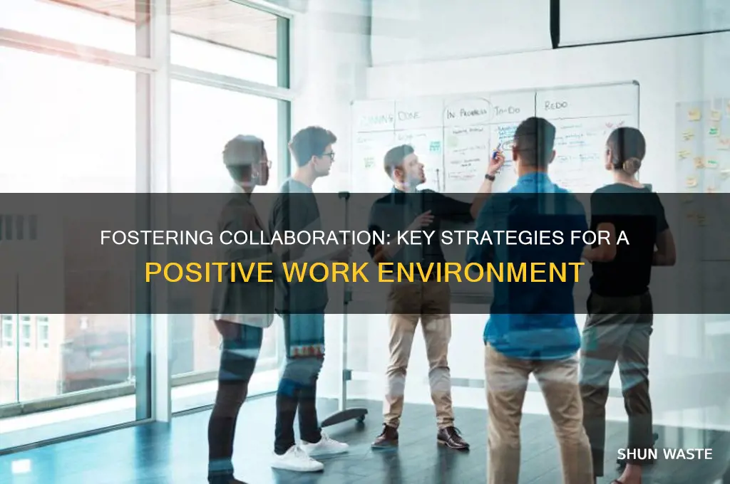 Fostering Collaboration: Key Strategies For A Positive Work Environment ...