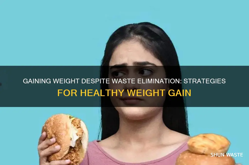 Gaining Weight Despite Waste Elimination: Strategies For Healthy Weight ...