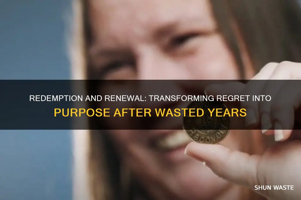 Redemption And Renewal: Transforming Regret Into Purpose After Wasted ...