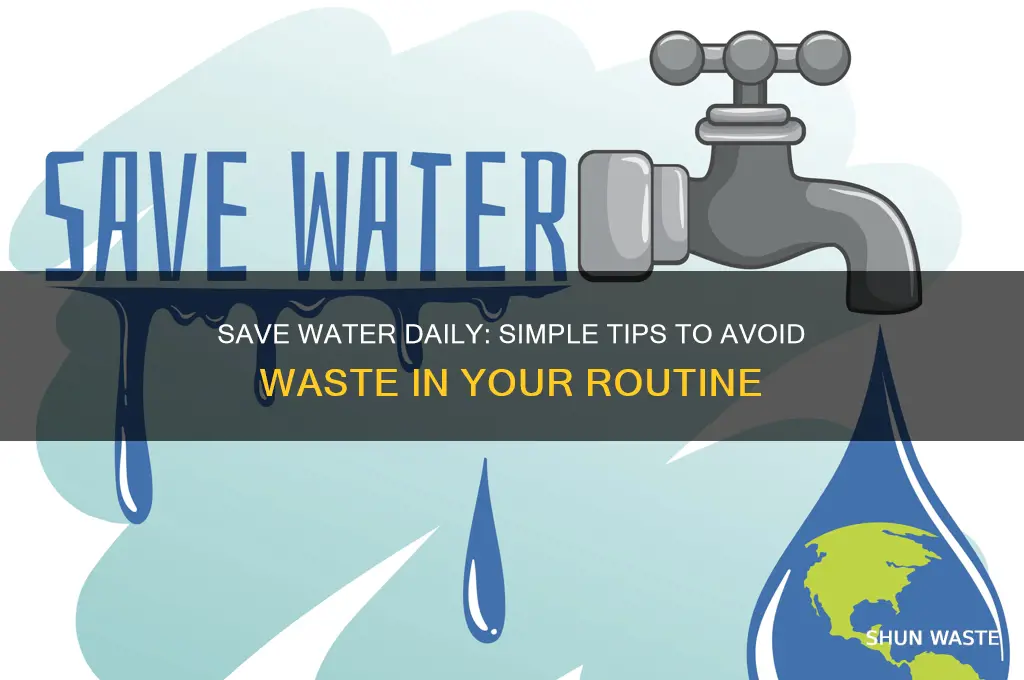 Save Water Daily: Simple Tips To Avoid Waste In Your Routine | ShunWaste