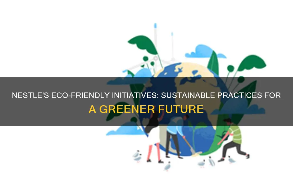 Nestle's Eco-Friendly Initiatives: Sustainable Practices For A Greener ...
