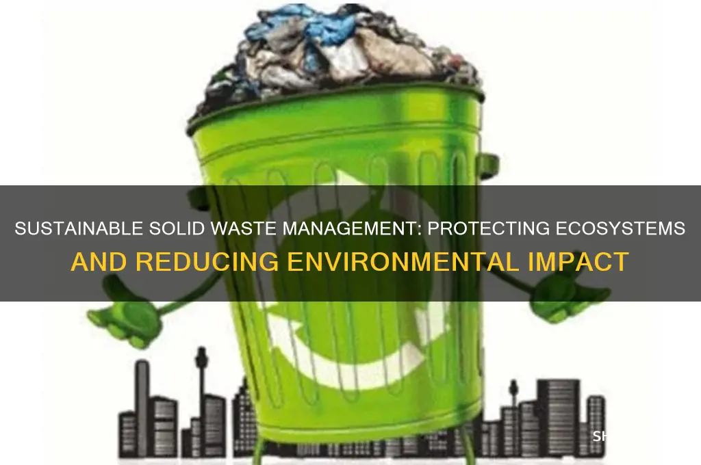 Sustainable Solid Waste Management: Protecting Ecosystems And Reducing ...