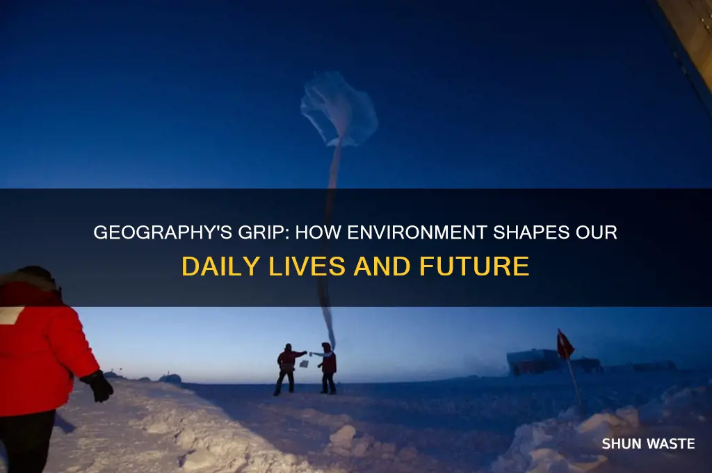 Geography's Grip: How Environment Shapes Our Daily Lives And Future ...