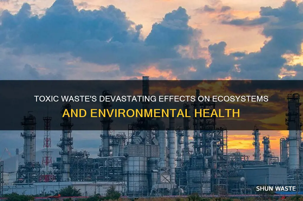 Toxic Waste's Devastating Effects On Ecosystems And Environmental ...