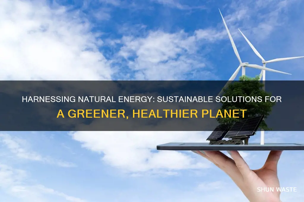 Harnessing Natural Energy: Sustainable Solutions For A Greener ...
