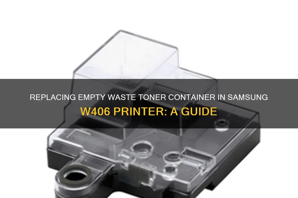 Replacing Empty Waste Toner Container In Samsung W406 Printer: A Guide ...