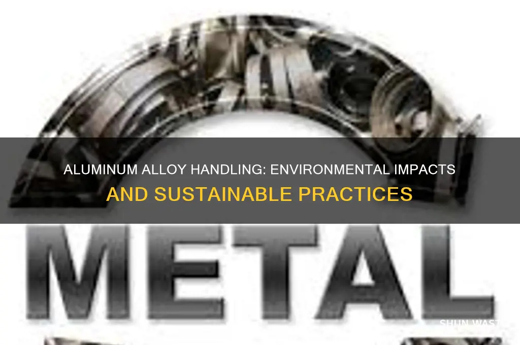 Aluminum Alloy Handling: Environmental Impacts And Sustainable ...