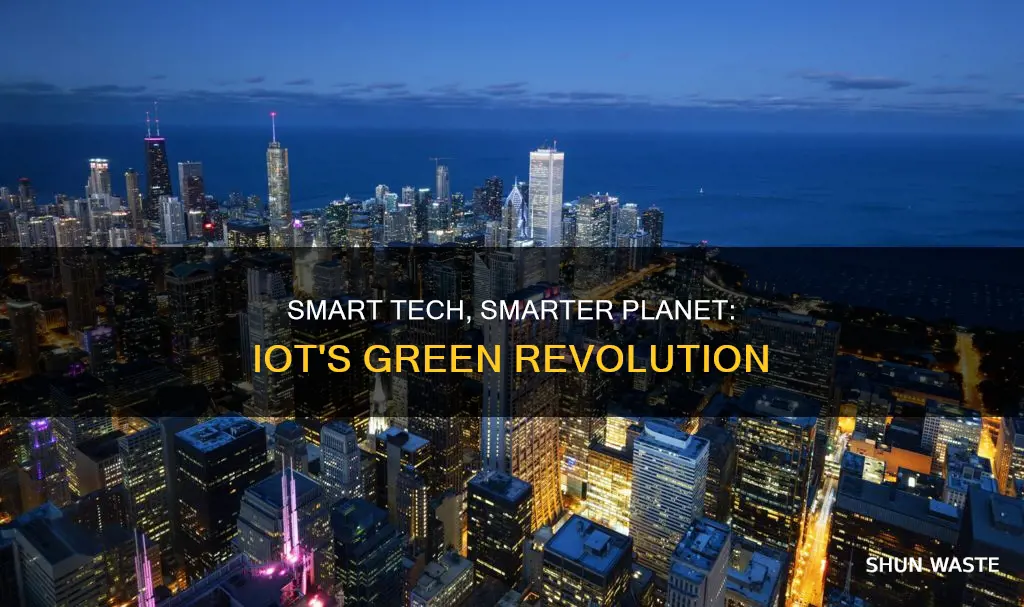 Smart Tech, Smarter Planet: Iot's Green Revolution | ShunWaste