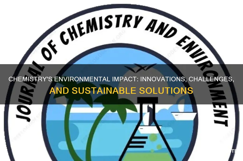 Chemistry's Environmental Impact: Innovations, Challenges, And ...