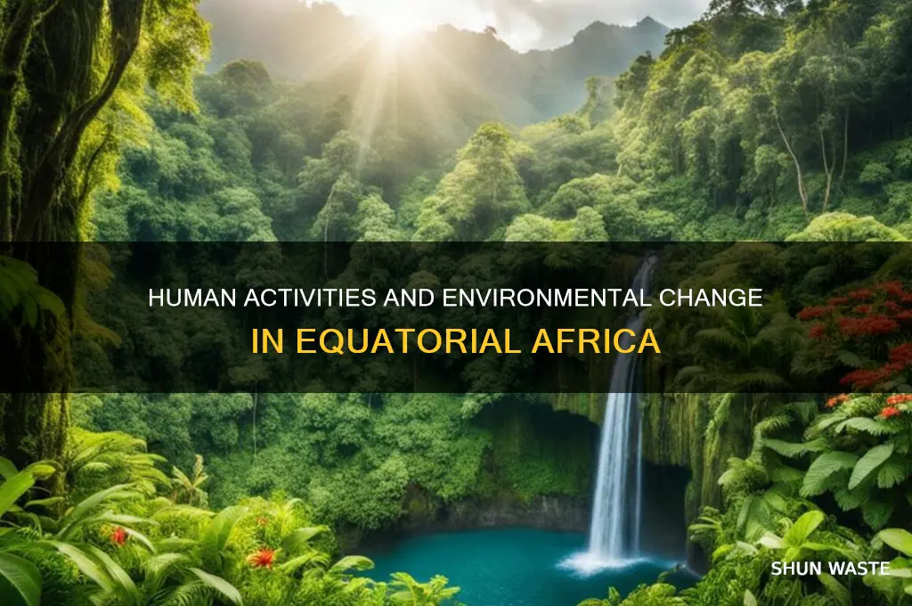 Human Activities And Environmental Change In Equatorial Africa | ShunWaste