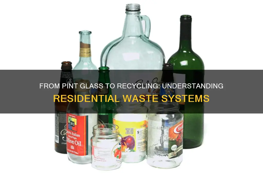 From Pint Glass To Recycling: Understanding Residential Waste Systems ...