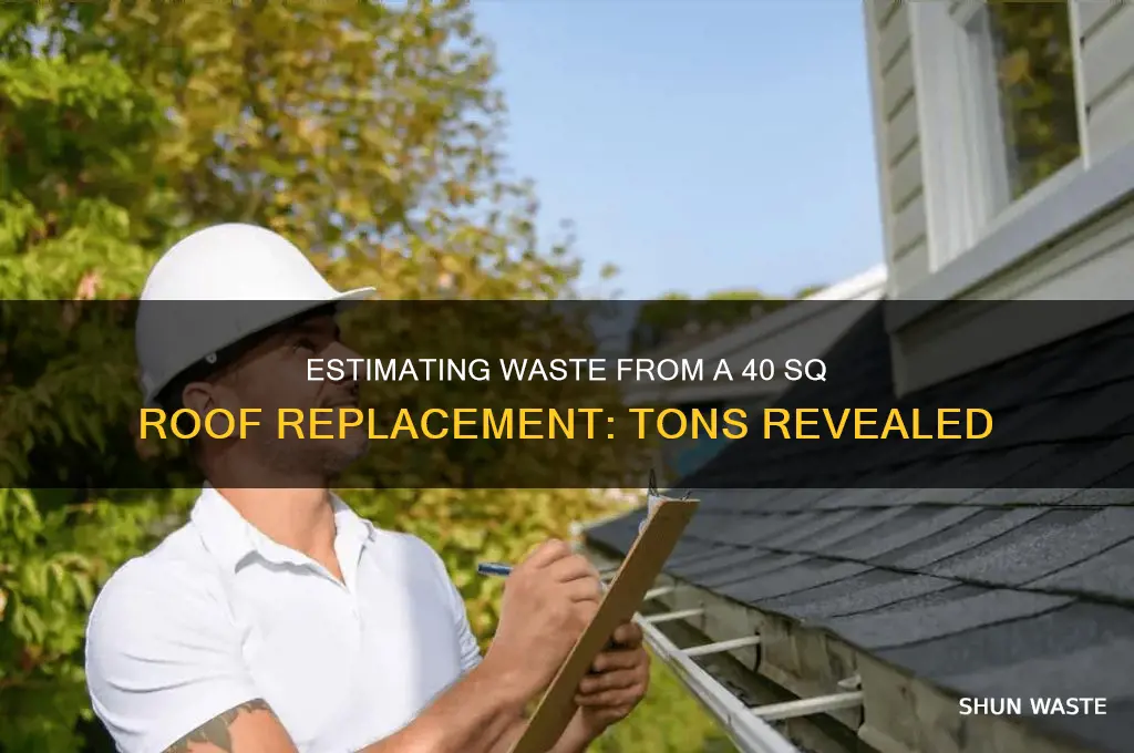 Estimating Waste From A 40 Sq Roof Replacement: Tons Revealed | ShunWaste