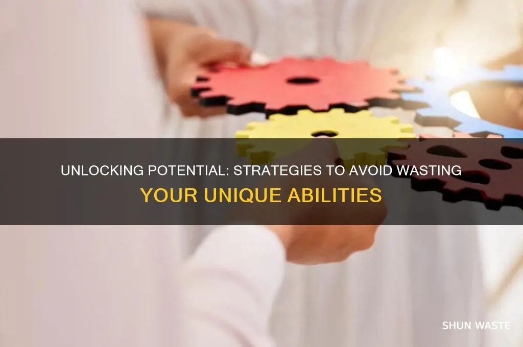 Unlocking Potential: Strategies To Avoid Wasting Your Unique Abilities ...
