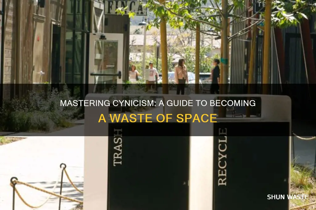 Mastering Cynicism: A Guide To Becoming A Waste Of Space | ShunWaste