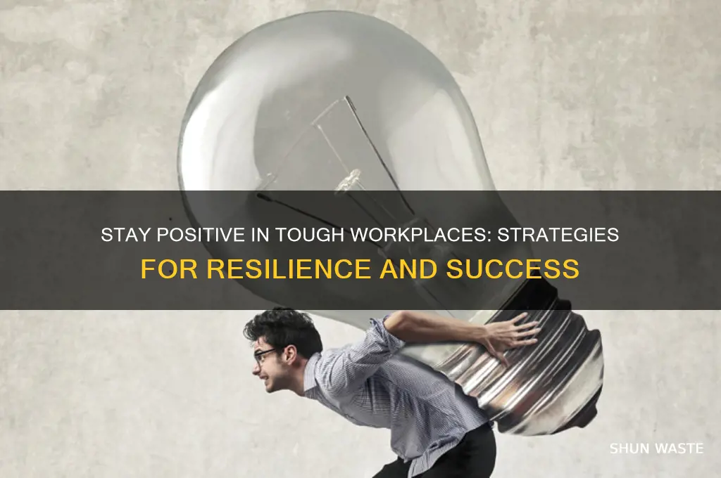 Stay Positive In Tough Workplaces: Strategies For Resilience And ...
