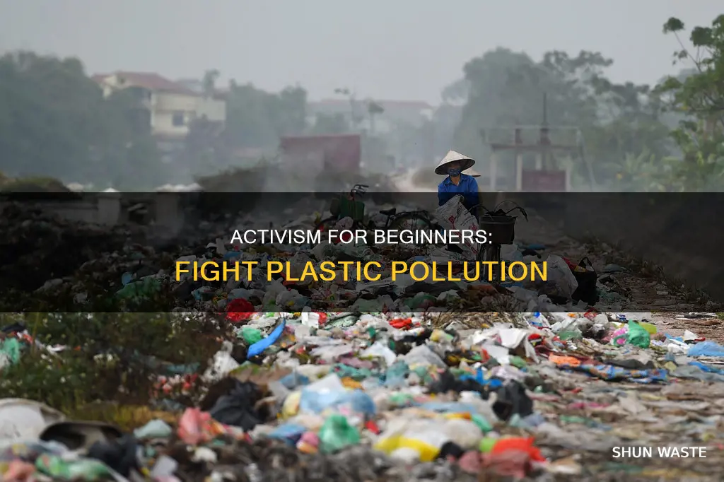 Activism For Beginners: Fight Plastic Pollution | ShunWaste