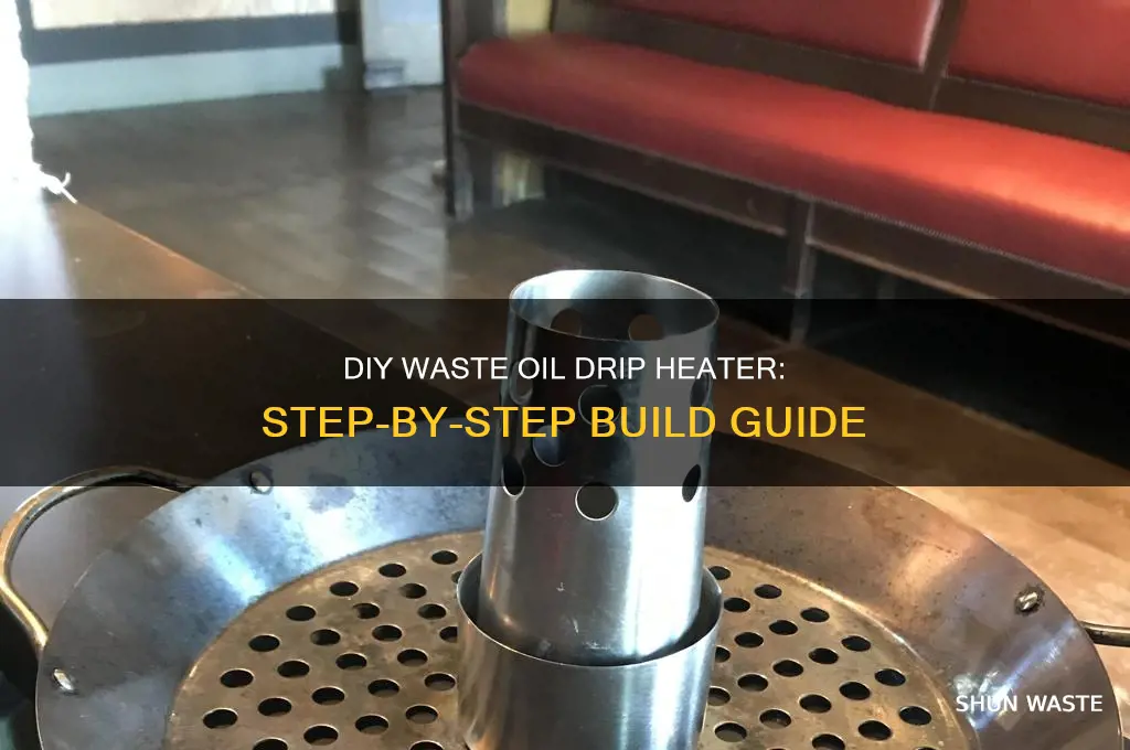 Diy Waste Oil Drip Heater: Step-By-Step Build Guide | ShunWaste