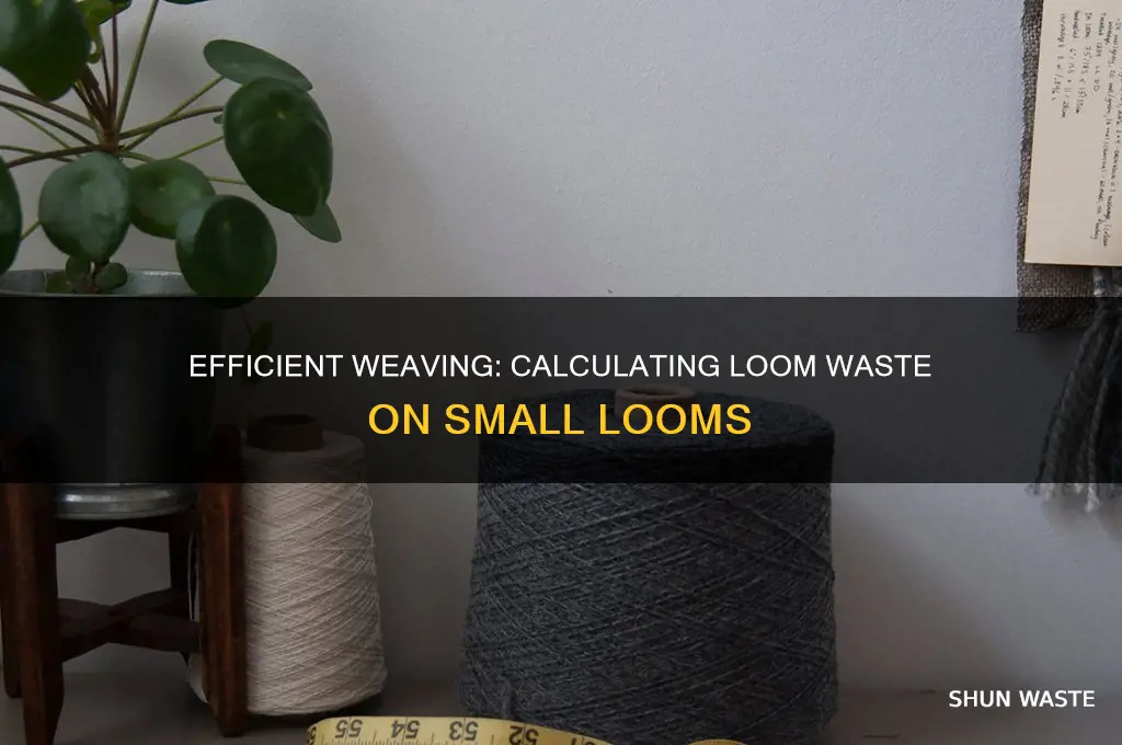 Efficient Weaving: Calculating Loom Waste On Small Looms | ShunWaste