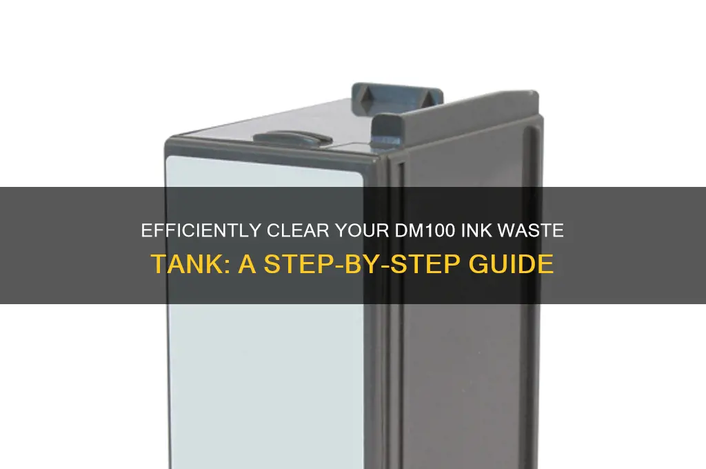 Efficiently Clear Your Dm100 Ink Waste Tank: A Step-By-Step Guide ...