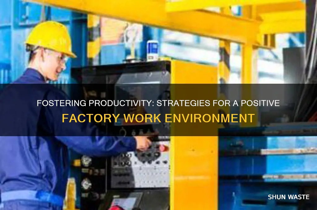 Fostering Productivity: Strategies For A Positive Factory Work ...